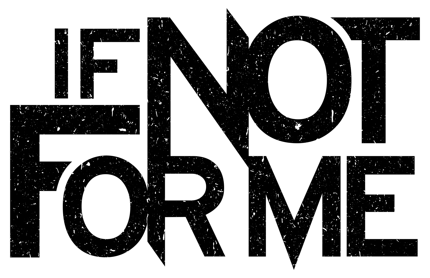 Home | If Not For Me